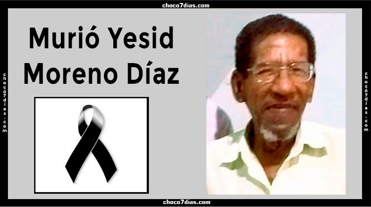 Murió Yesid Moreno Díaz - Chocó7días.com