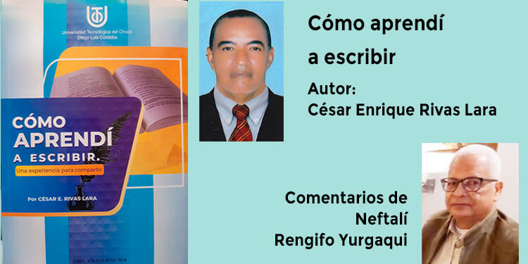 Cómo aprendí a escribir. Autor: César Enrique Rivas Lara - Chocó7días.com