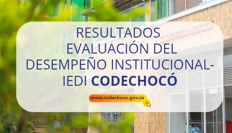 Resultados evaluación del desempeño institucional, IEDI, Codechocó ...